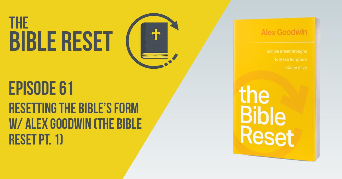 Resetting the Bible's Format w/ Alex Goodwin - The Bible Reset Podcast